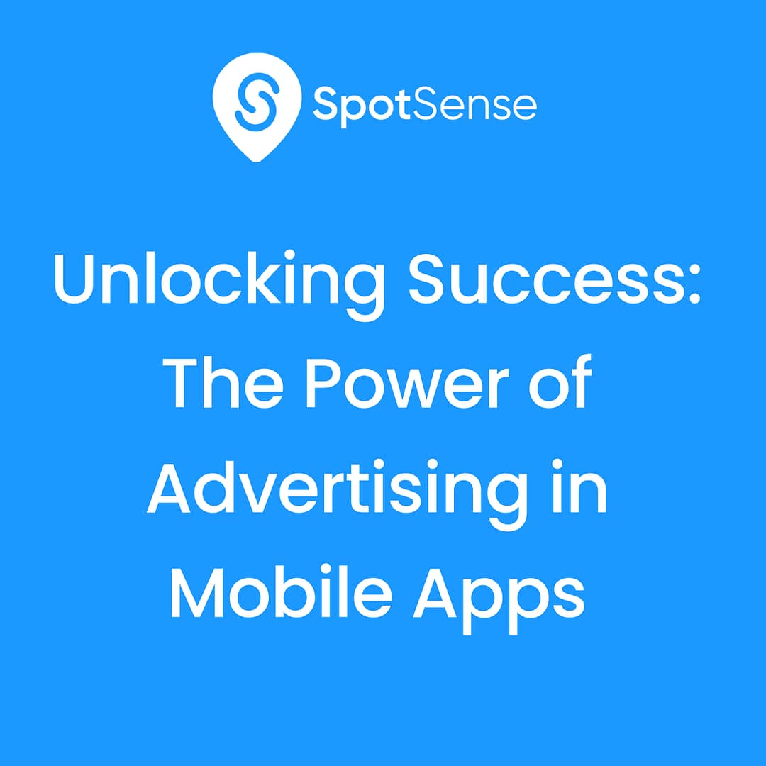 Unlocking Success The Power Of Advertising In Mobile Apps Spotsense