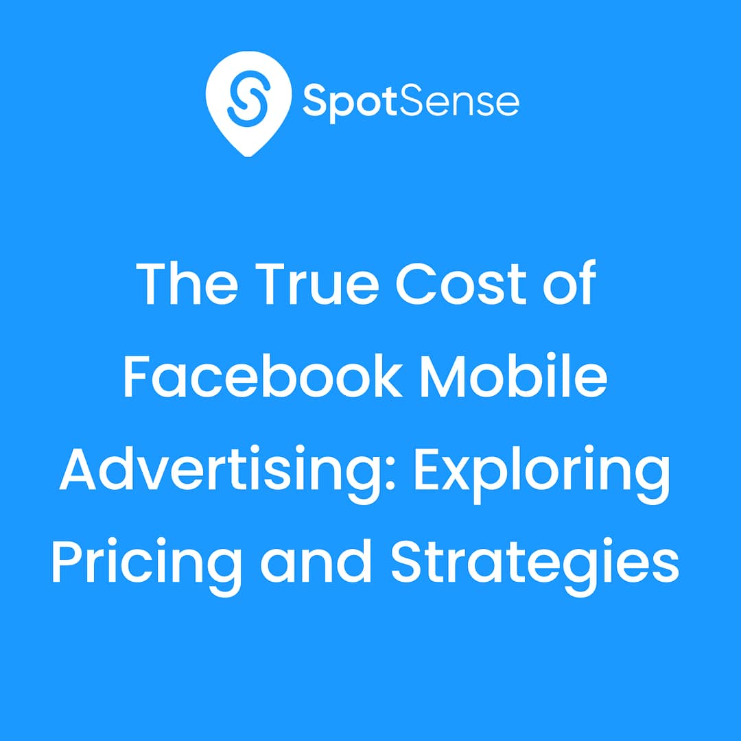 The True Cost Of Facebook Mobile Advertising Exploring Pricing And