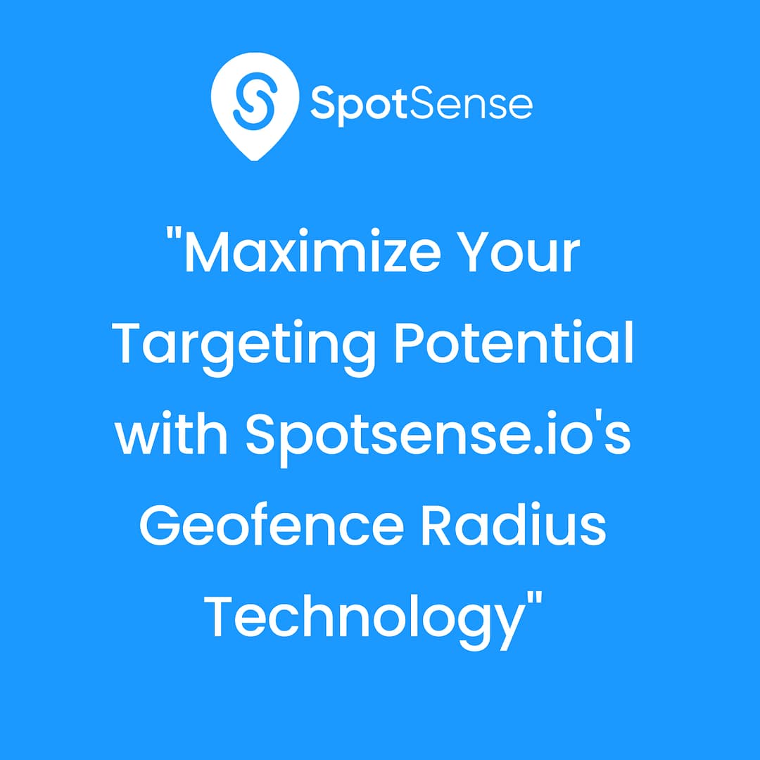 Maximize Your Targeting Potential with Spotsense.io's Geofence Radius ...