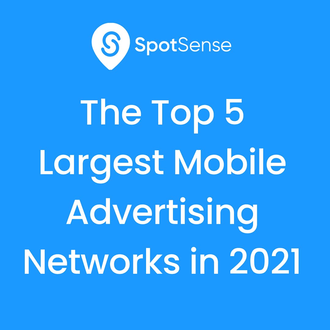 The Top 5 Largest Mobile Advertising Networks In 2021