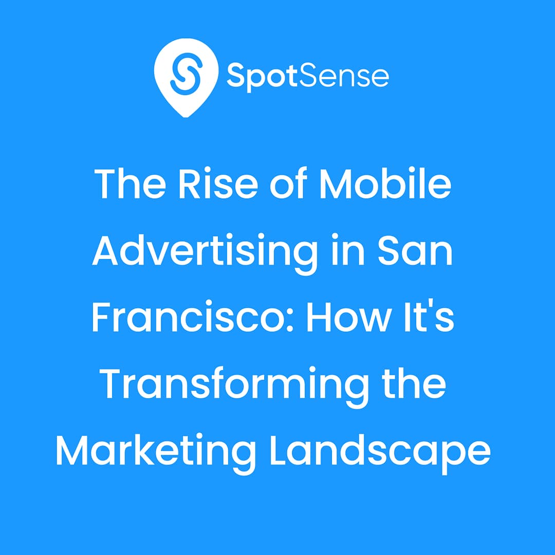 The Rise of Mobile Advertising in San Francisco: How It's Transforming ...