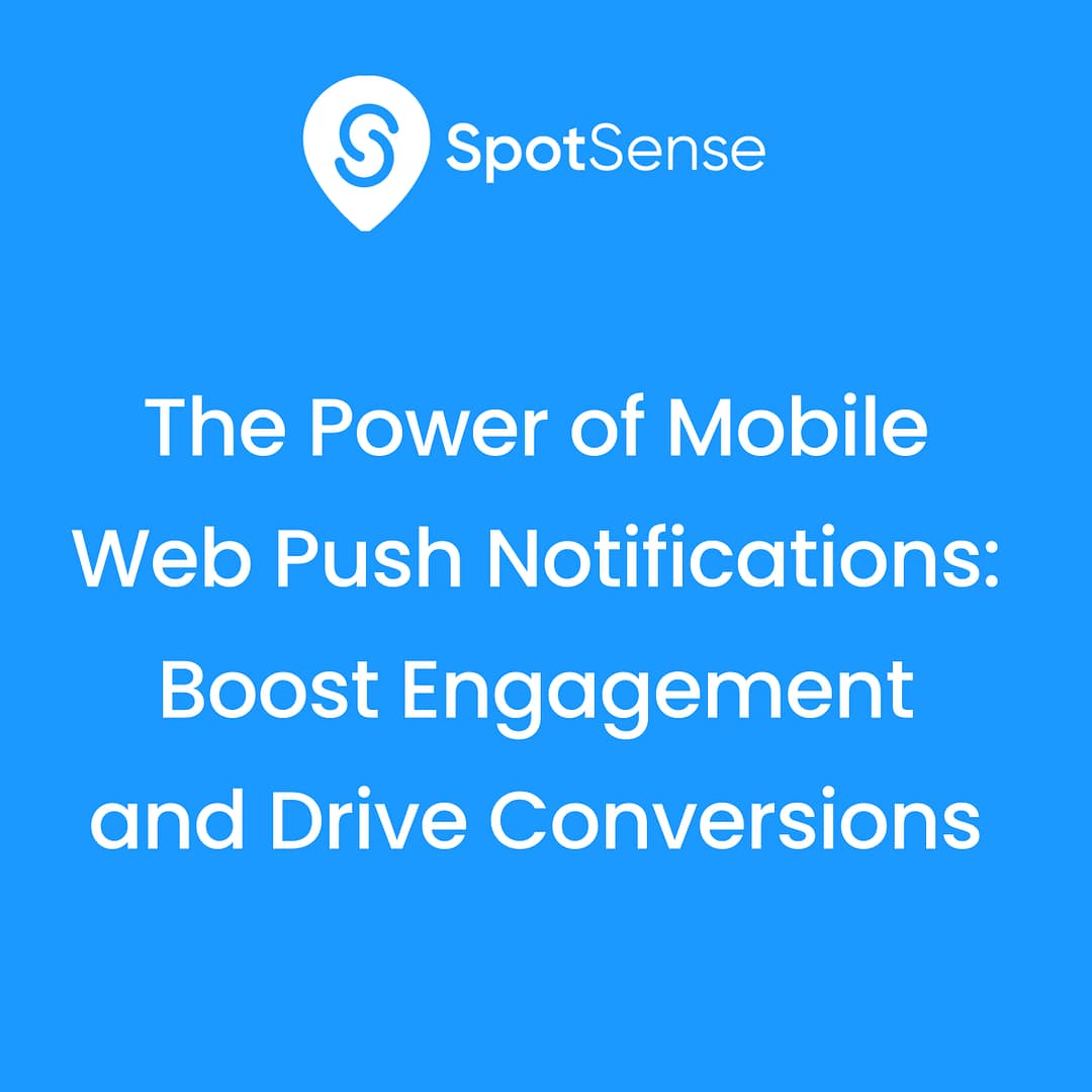 The Power of Mobile Web Push Notifications: Boost Engagement and Drive Conversions - SpotSense
