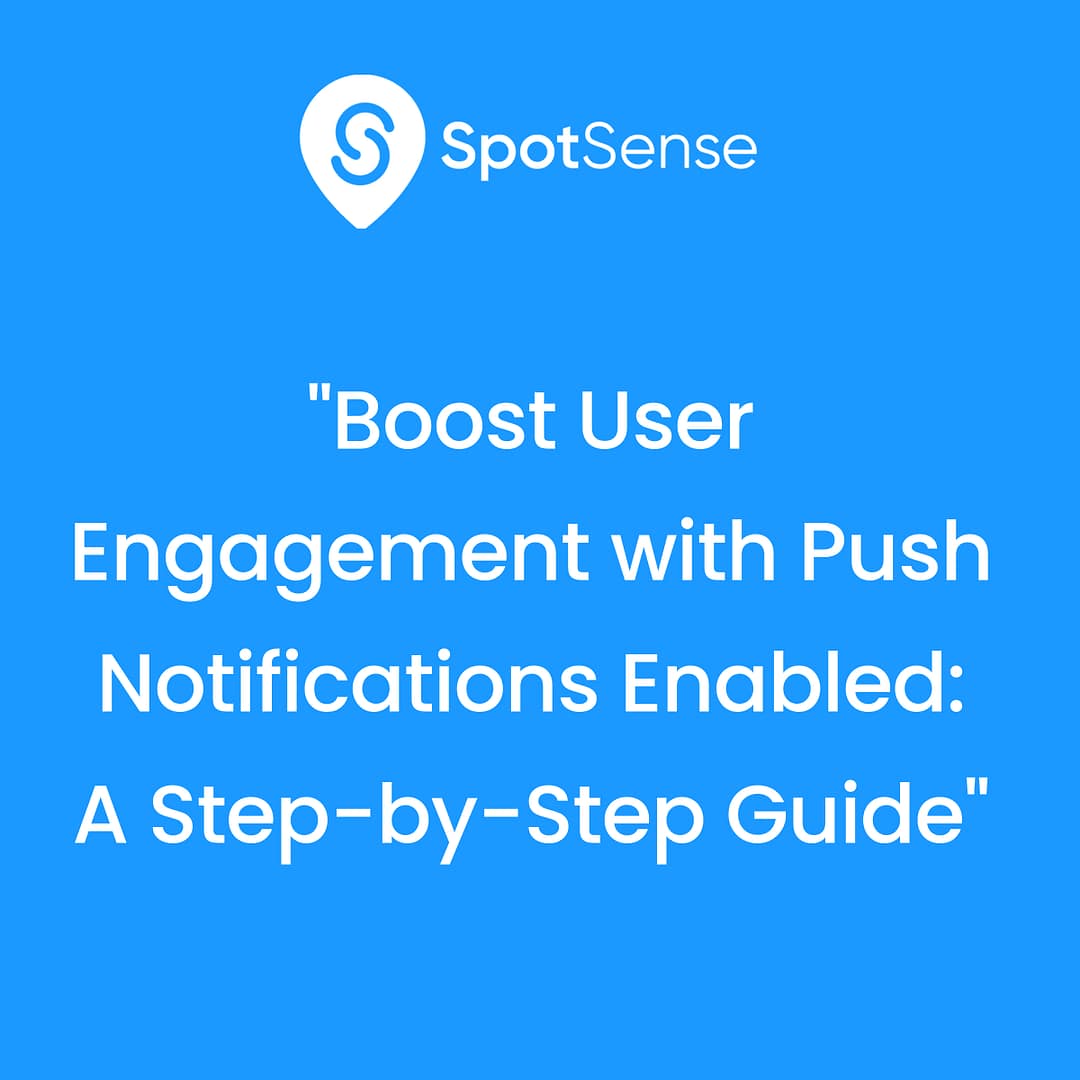 Boost User Engagement With Push Notifications Enabled A Step By Step Guide Spotsense