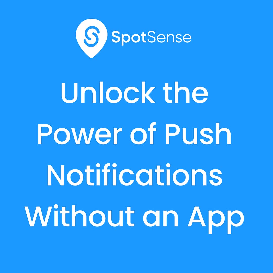 Unlock The Power Of Push Notifications Without An App Spotsense